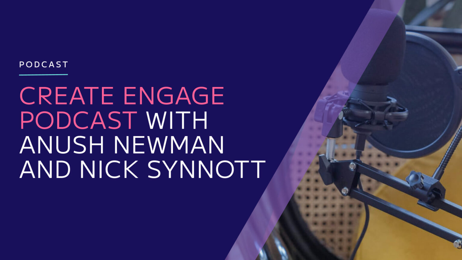 Create Engage Podcast with Anush Newman and Nick Synnott – JMAN Group